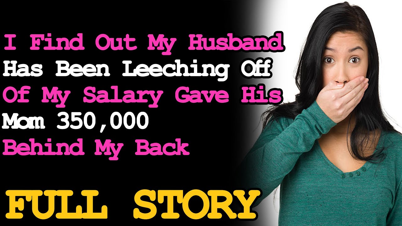 I Find Out My Husband Has Been Leeching Off Of My Salary Gave His Mom ...