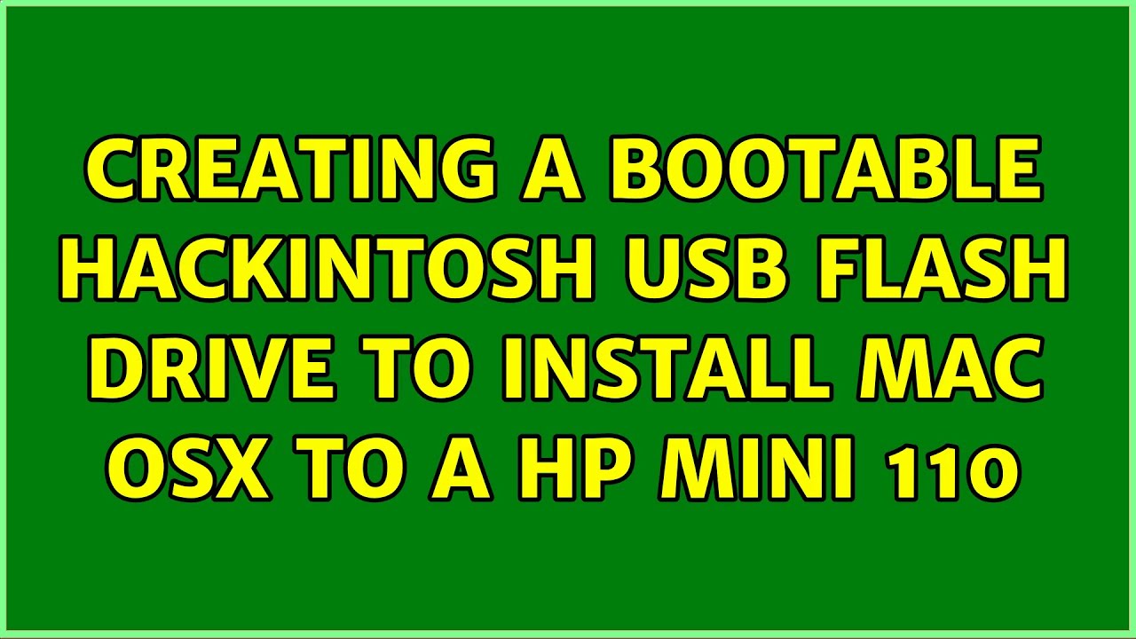 Creating a bootable Hackintosh USB flash drive to install Mac OSX to a ...