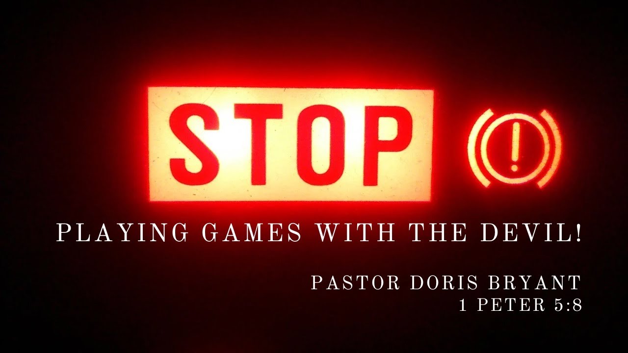 Stop Playing Games With The Devil!-Pastor Doris Bryant (1 Peter 5:8 ...