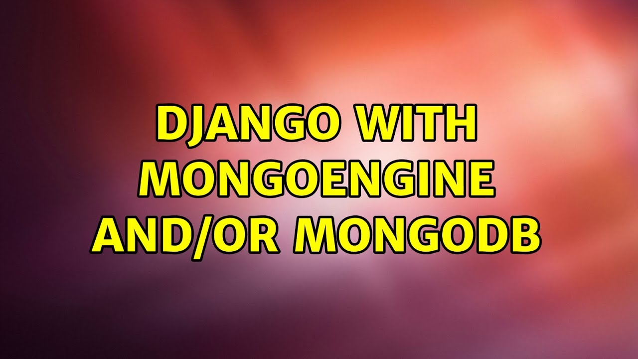 Django with MongoEngine and/or MongoDB - YouTube