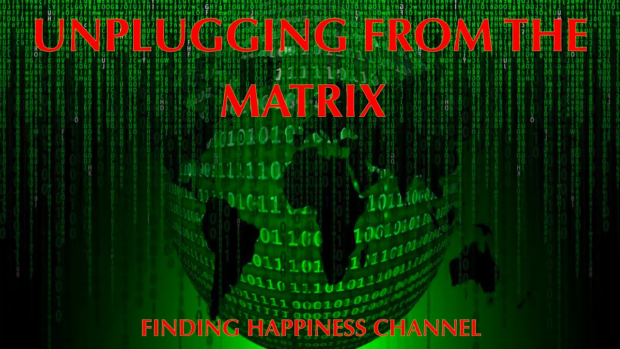 Unplug from the Matrix - YouTube