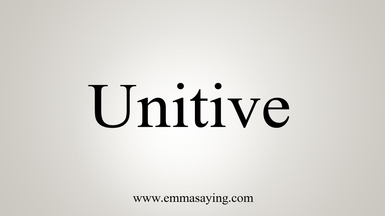How To Say Unitive - YouTube