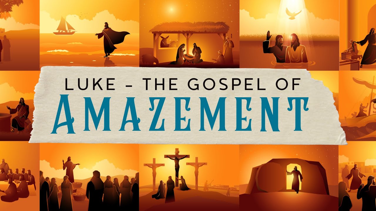 MESSAGE - September 10, 2023: Luke: The Gospel of Amazement: LUKE Last ...