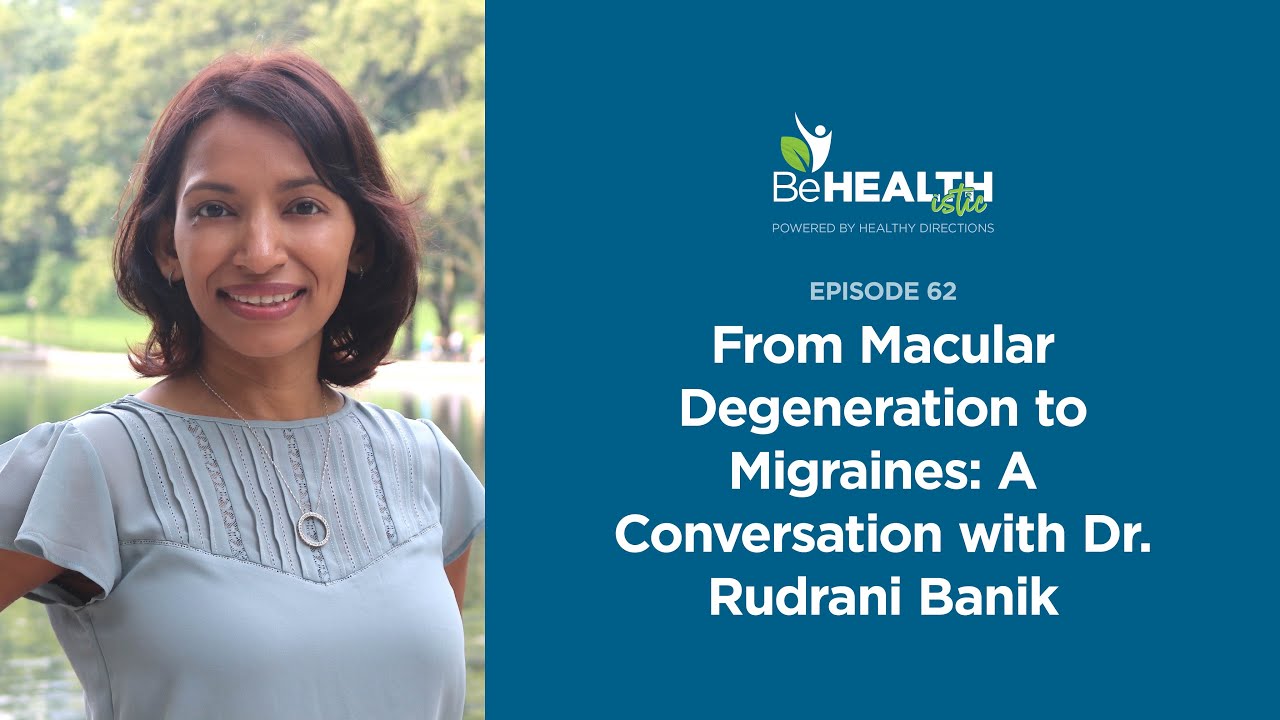 From Macular Degeneration to Migraines: A Conversation with Dr. Rudrani ...
