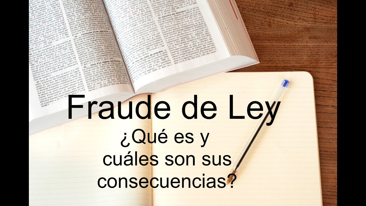Fraude de Ley. ¿Qué es y cuáles son sus consecuencias? Explicado ...