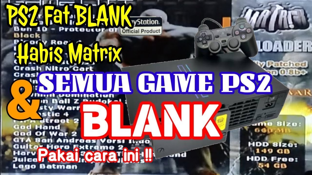[TUTOR] PS2 FAT SEMUA GAME BLANK / BLANK HABIS MATRIX. PAKAI CARA INI ...