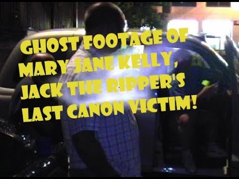 GHOST FOOTAGE OF MARY JANE KELLY, JACK THE RIPPER'S LAST CANON VICTIM ...
