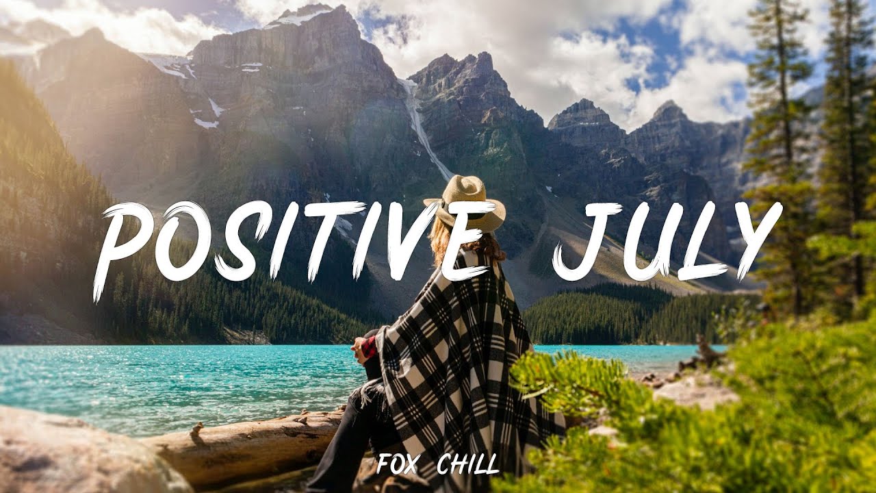 Positive July | Songs for an energetic day | Indie/Folk/Acoustic ...