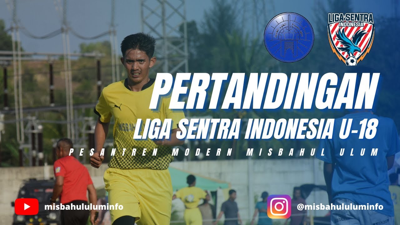 Pertandingan Liga Sentra Indonesia U-18 Pesantren Modern Misbahul Ulum ...