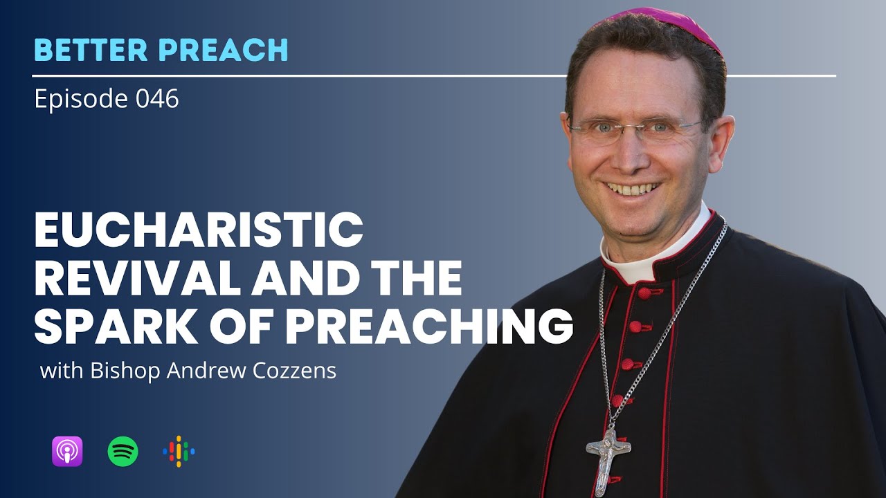 46. Eucharistic Revival and the Spark of Preaching w/ Bishop Andrew ...