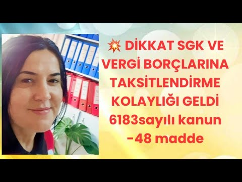💥 DİKKAT SGK VE VERGİ  BORÇLARINA TAKSİTLENDİRME 6183 SAYILI KANUN 48 MADDE  