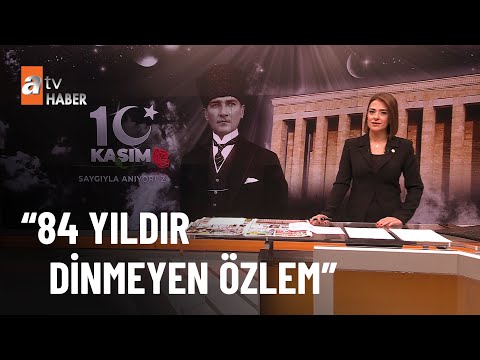 Gazi Mustafa Kemal Atatürk'ü saygı ve minnetle anıyoruz!  - atv Haber 10 Kasım 2022