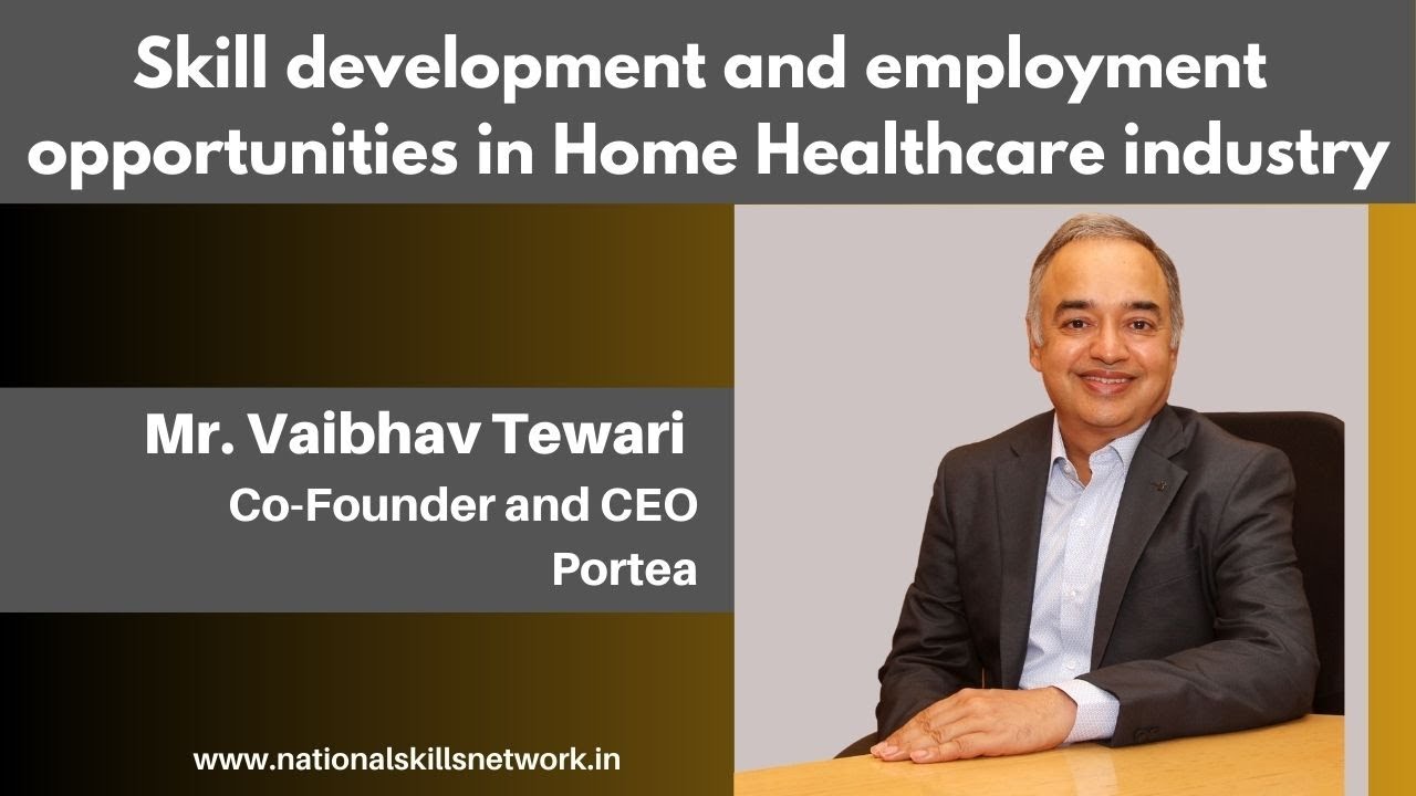 Skill development and jobs in Home Healthcare | Mr Vaibhav Tewari CEO ...