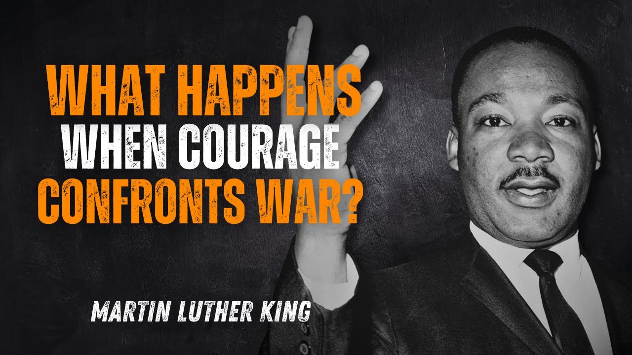 MARTIN LUTHER KING | What Happens When Courage Confronts War?Powerful ...