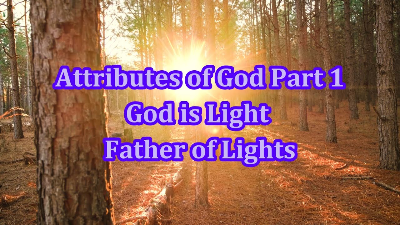 Attributes of God Part 1(f) - God is Light (Father of Lights) - YouTube