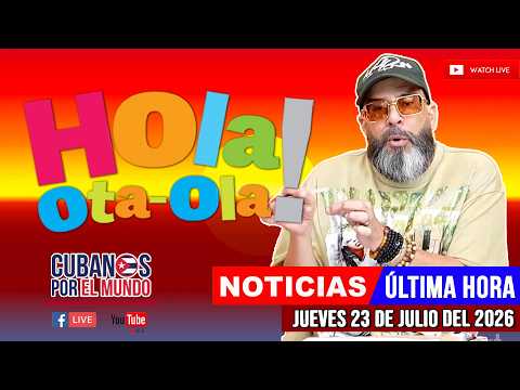 Alex Otaola en vivo, noticias de Cuba - Hola! Ota-Ola (jueves 23 de julio del 2026)