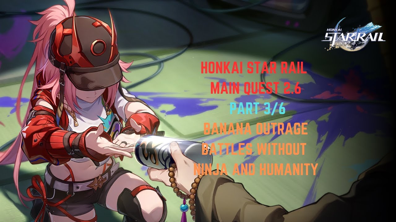 HSR 2.6 Main Quest Banana Outrage: Battles Without Ninja and Humanity ...