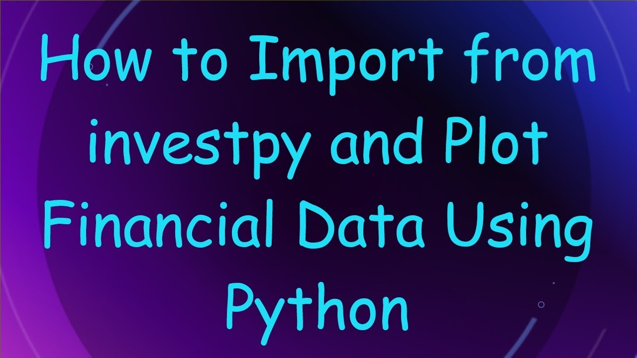 How to Import from investpy and Plot Financial Data Using Python - YouTube