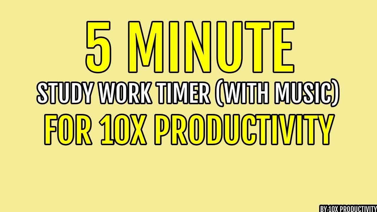 5 MINUTE STUDY WORK TIMER WITH MUSIC FOR 10X PRODUCTIVITY - YouTube