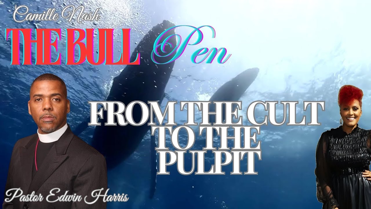 S2: E3 Cult To The Pulpit with Pastor Edwin Harris | The Bull Pen ...