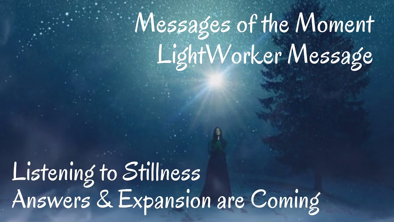 LightWorker Message for the Moment Timeless ~ Listening to Stillness ...