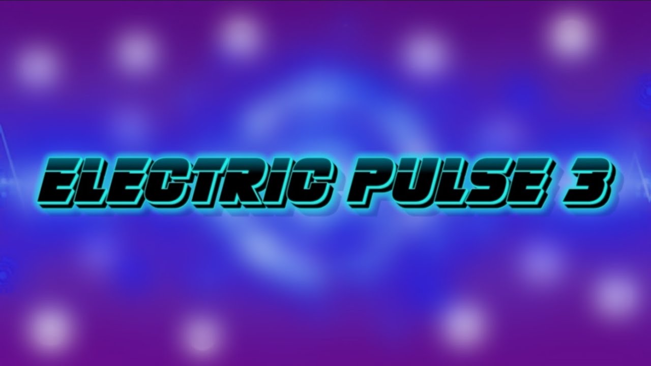 Electric Pulse 3 [Electronic Music] (Season 3) By TPSY1813GMR - YouTube