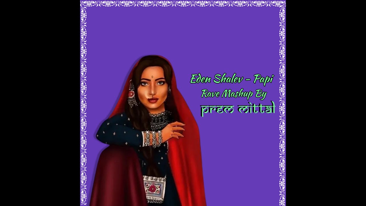 Eden Shalev Papi Rave Mashup By Prem Mittal - YouTube