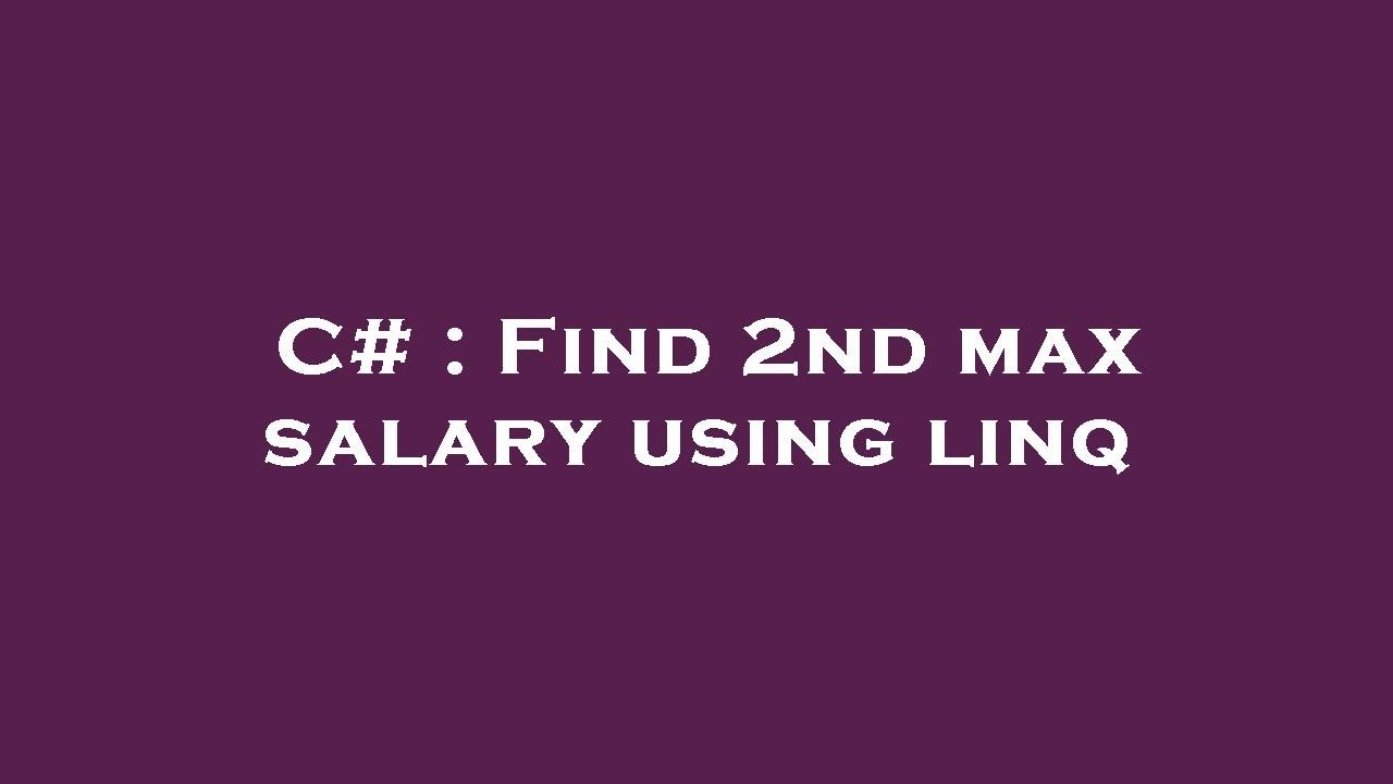 C# : Find 2nd max salary using linq - YouTube