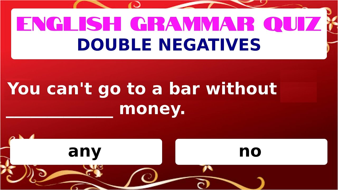 English Grammar Quiz - DOUBLE NEGATIVES | Can you pass this Grammar ...