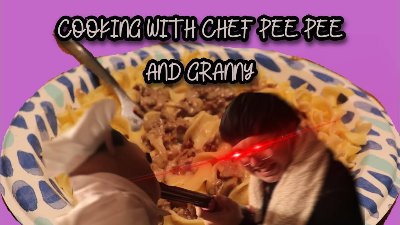 Cooking With Chef Pee Pee and Granny - YouTube