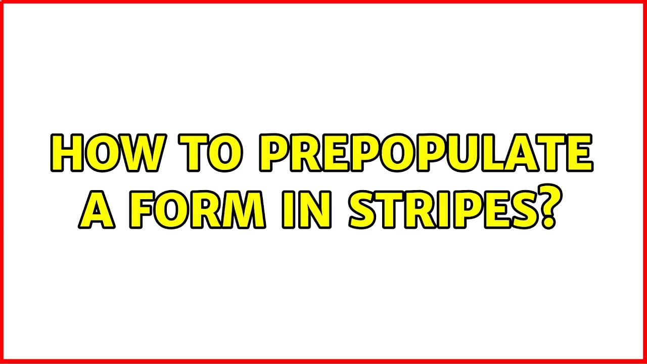 How to prepopulate a form in Stripes? (2 Solutions!!) - YouTube