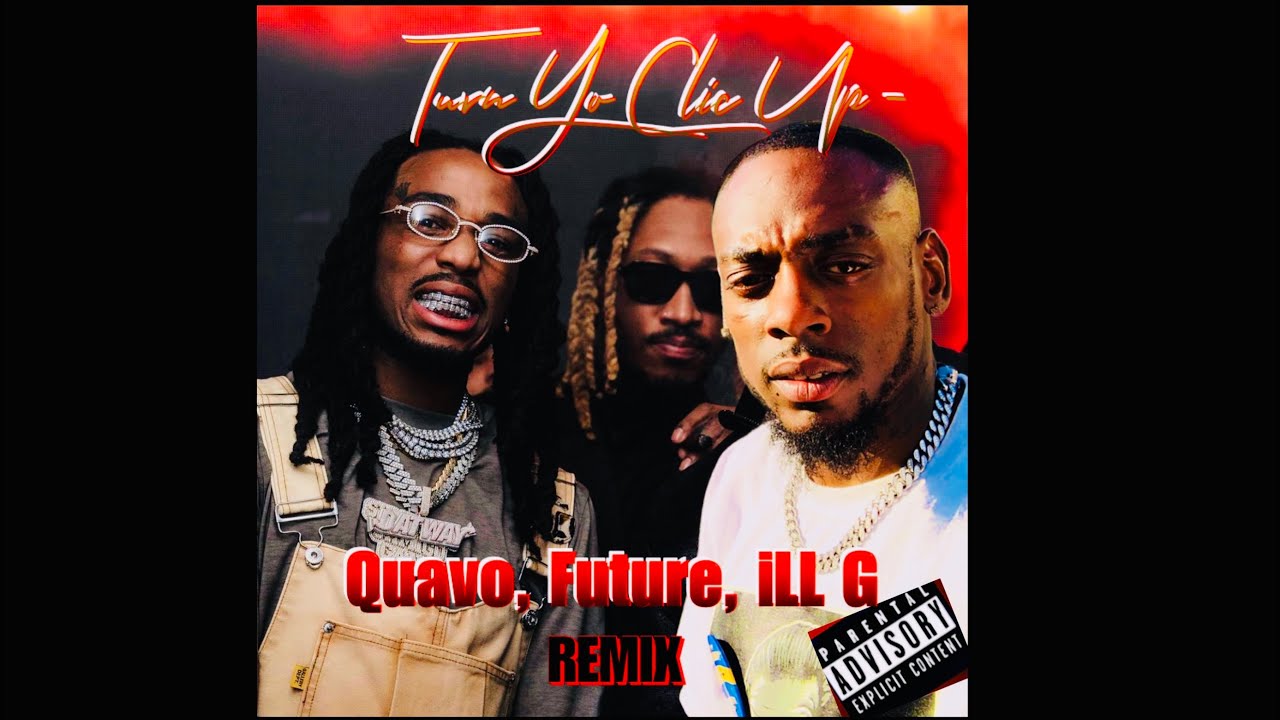 Turn Yo Clic up (official remix) Future, Quavo, iLL G - YouTube