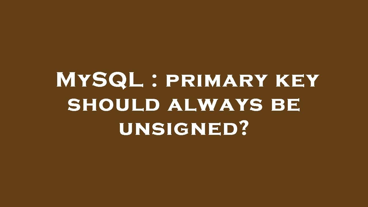 Mysql Primary Key Should Always Be Unsigned Youtube
