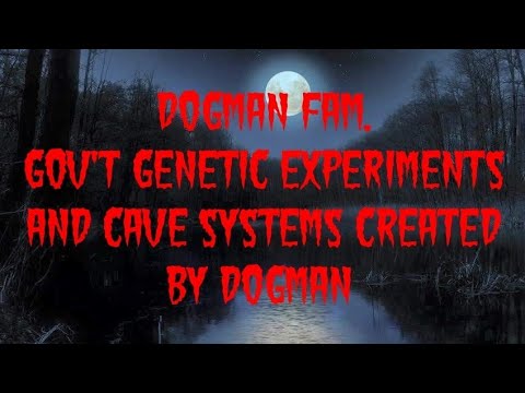 DOGMAN FAM: GOV'T GENETIC EXPERIMENTS AND CAVE SYSTEMS CREATED BY ...