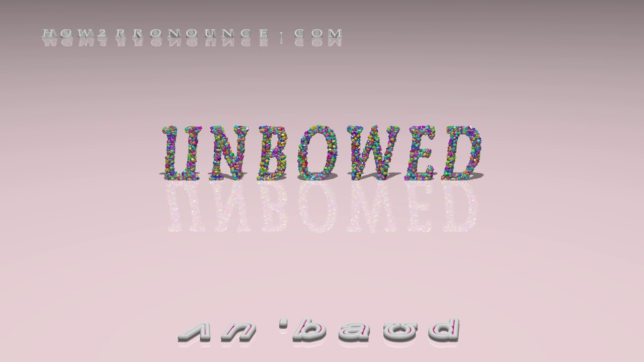 unbowed - pronunciation + Examples in sentences and phrases - YouTube
