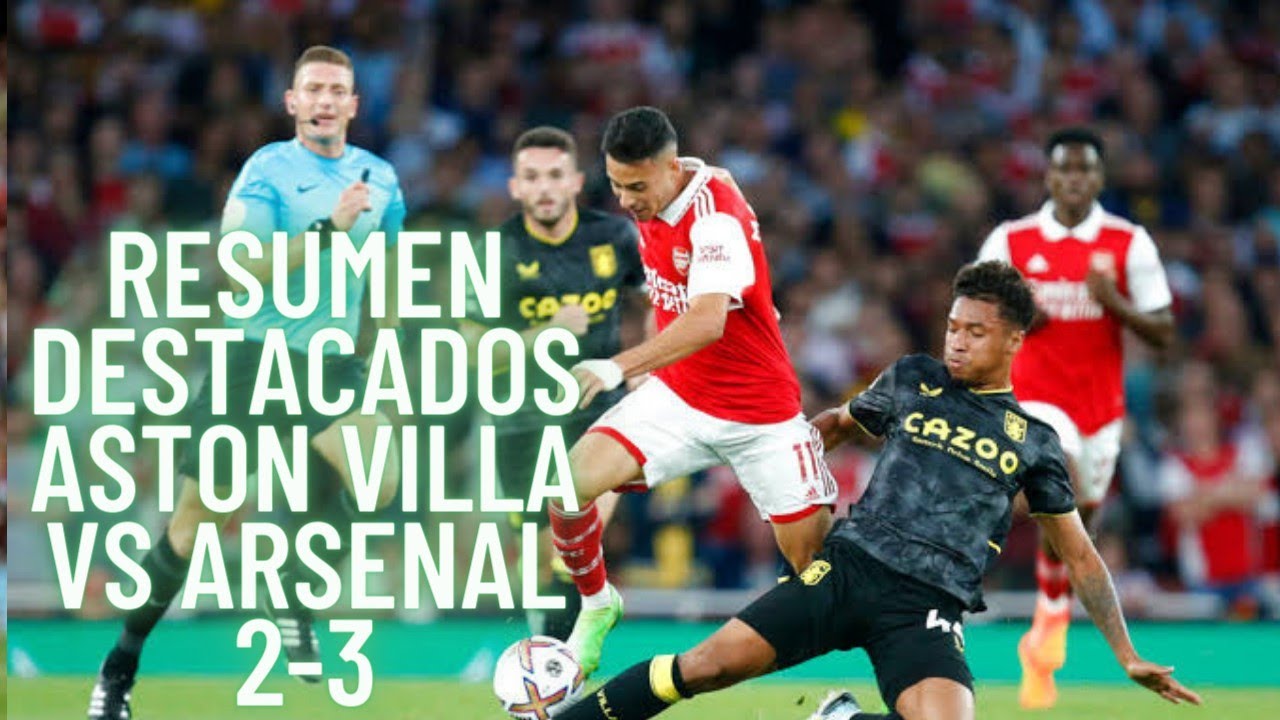 RESUMEN DESTACADOS ASTON VILLA VS ARSENAL (2-3) Y GOLES - YouTube