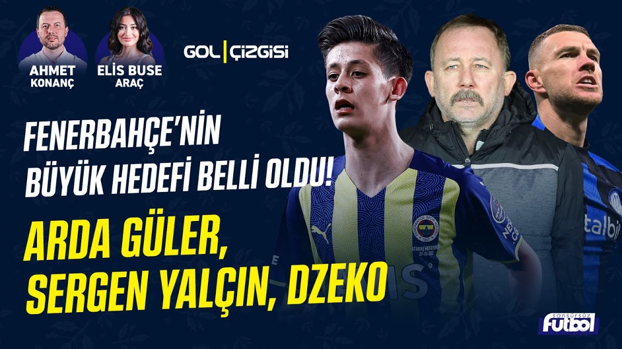 FENERBAHÇE'NİN BÜYÜK HEDEFİ BELLİ OLDU! ARDA GÜLER,SERGEN YALÇIN,DZEKO ...