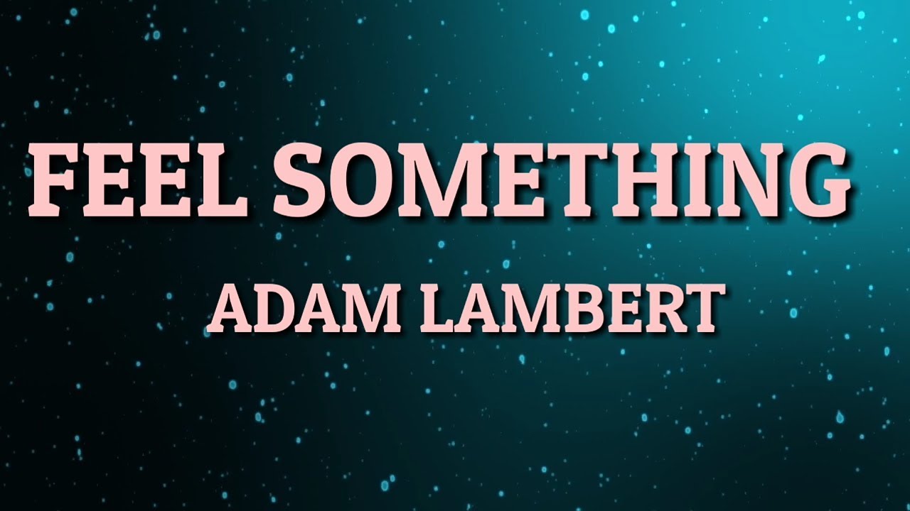 Feel something - Adam Lambert (LYRICS) - YouTube