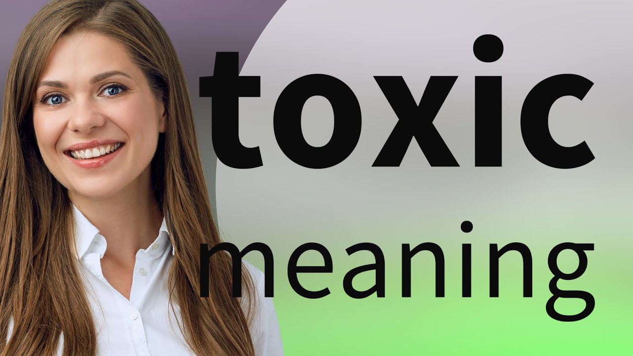 Toxic — meaning of TOXIC - YouTube