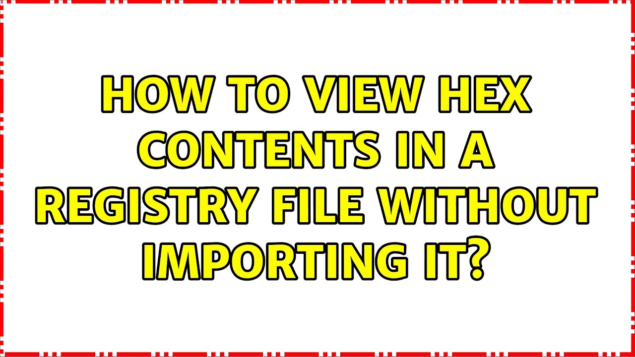 How to view hex contents in a registry file without importing it? - YouTube