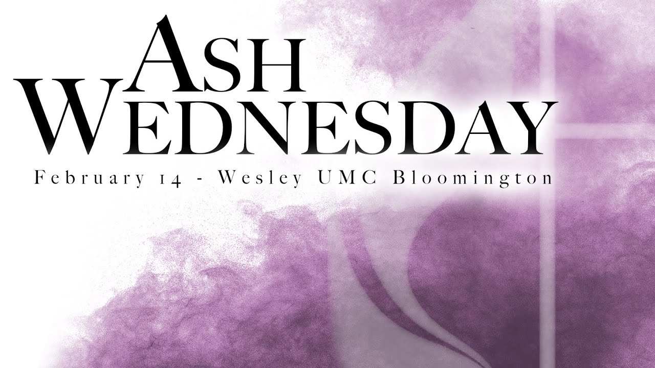 Ash Wednesday - February 14, 2024 - Ash Wednesday Worship at Wesley UMC ...