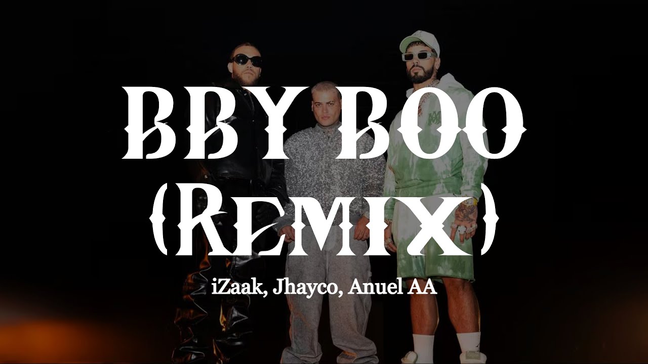 iZaak, Jhayco, Anuel AA - BBY BOO (Remix) - YouTube