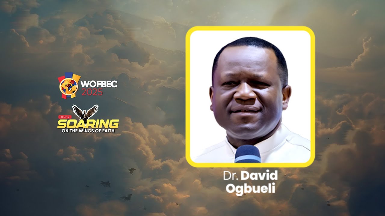 DR. DAVID OGBUELI | 2ND SESSION | WOFBEC 2025 | SOARING ON THE WINGS OF ...
