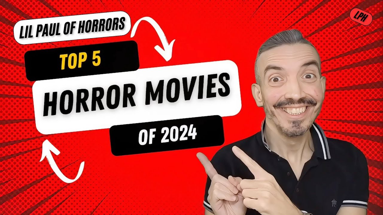 Lil Paul of Horrors: "Top 5 Horror Movies of 2024”! - YouTube