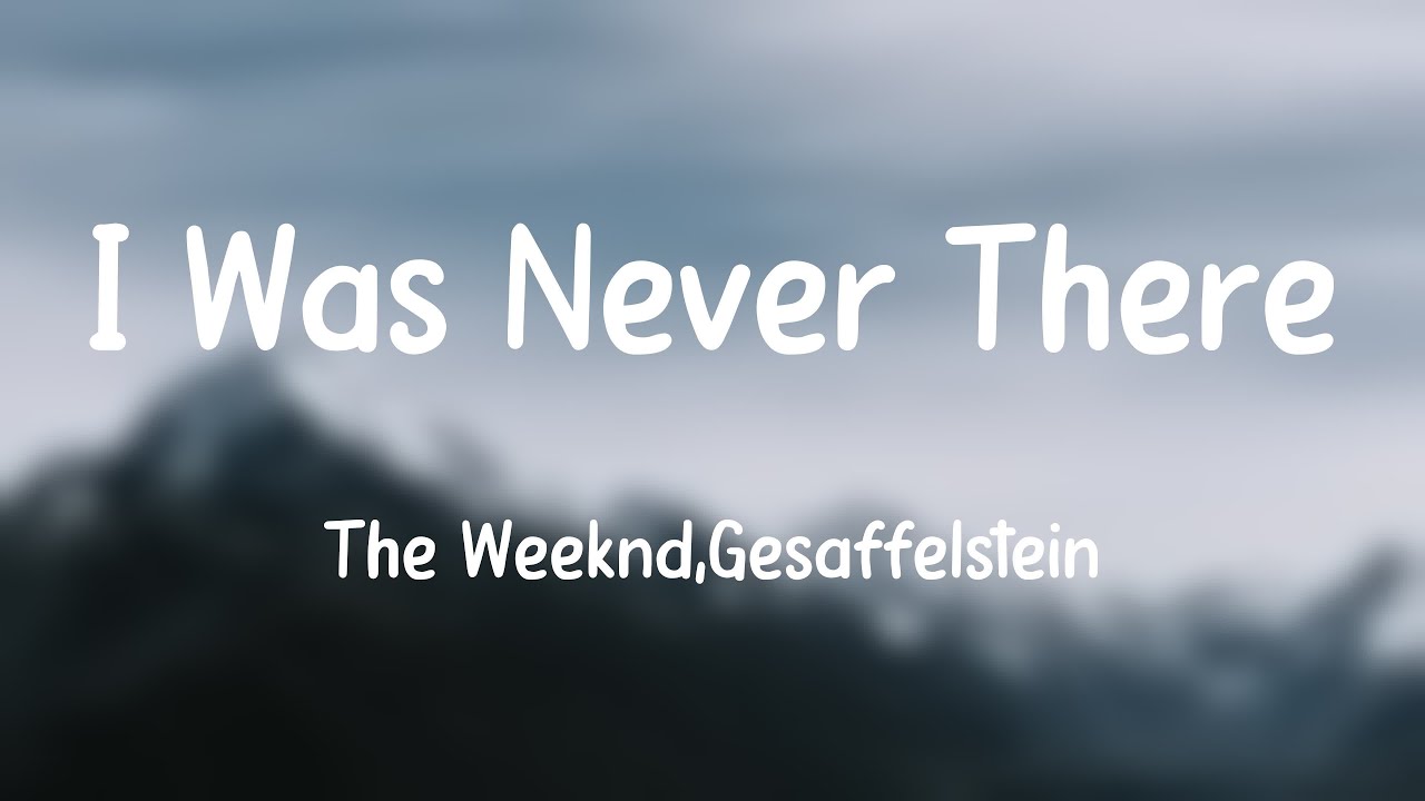 I Was Never There - The Weeknd,Gesaffelstein Lyric Music 🎙 - YouTube