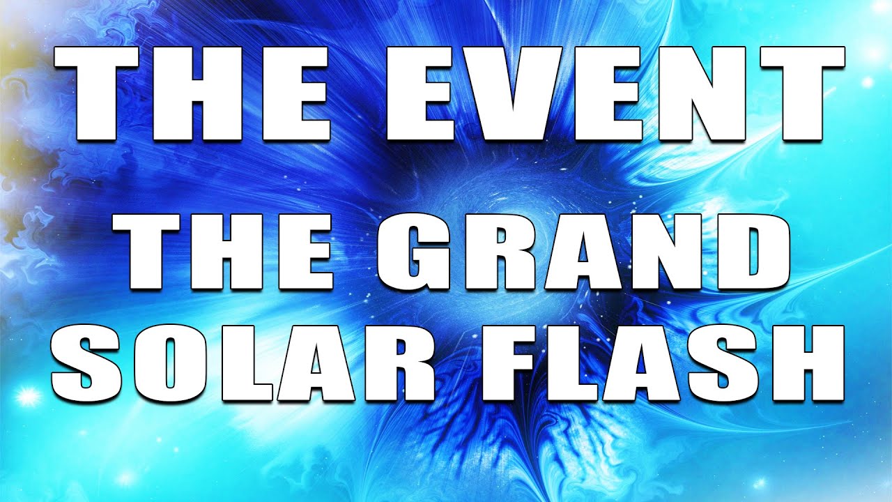 What Is The Event (The Grand Solar Flash ) and How To Prepare For It ...