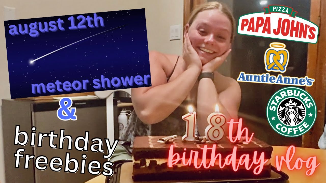 my 18th birthday vlog (meteor shower, birthday freebies, etc ...