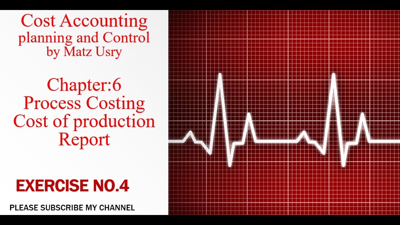 Ex#4, Chapter:6 -Process Costing, Cost of production Report, Cost ...