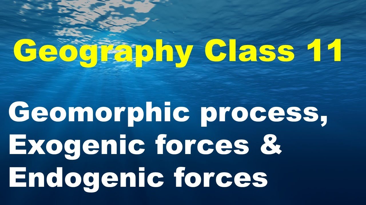 Geomorphic process, Exogenic & Endogenic forces | Geography class 11 ...
