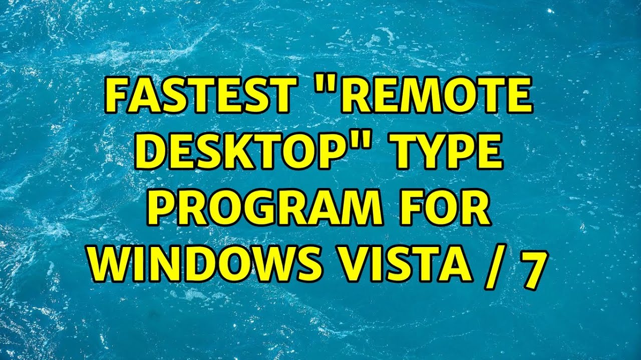 Fastest "Remote Desktop" type program for Windows Vista / 7 (5 ...